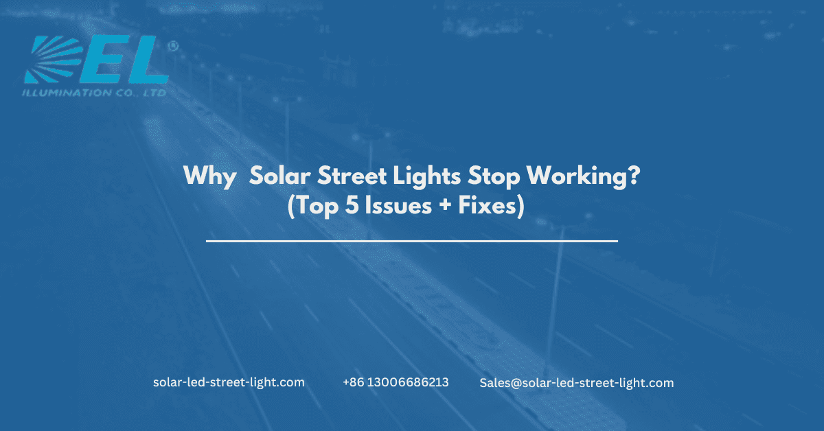 Why Solar Street Lights Stop Working: Top 5 Issues + Fixes